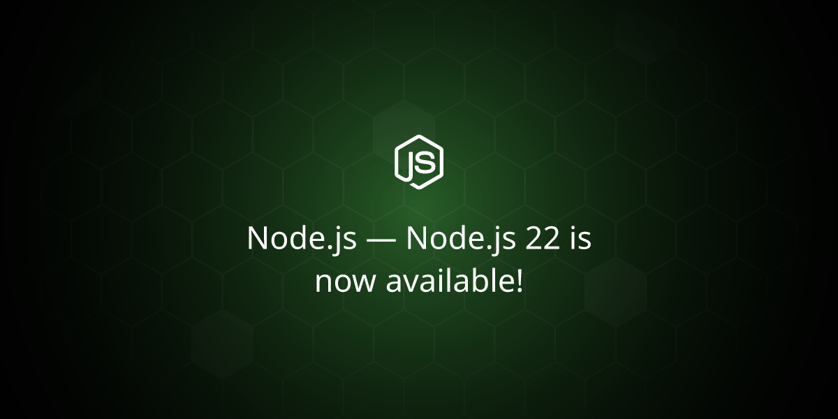 Node.js — Node.js 22 is now available!?
